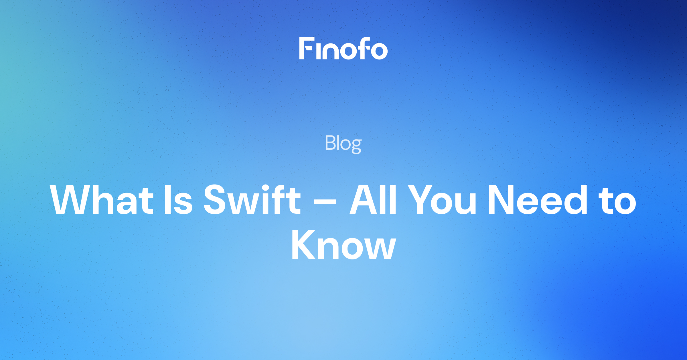 Finofo | Blog | What Is Swift – All You Need to Know